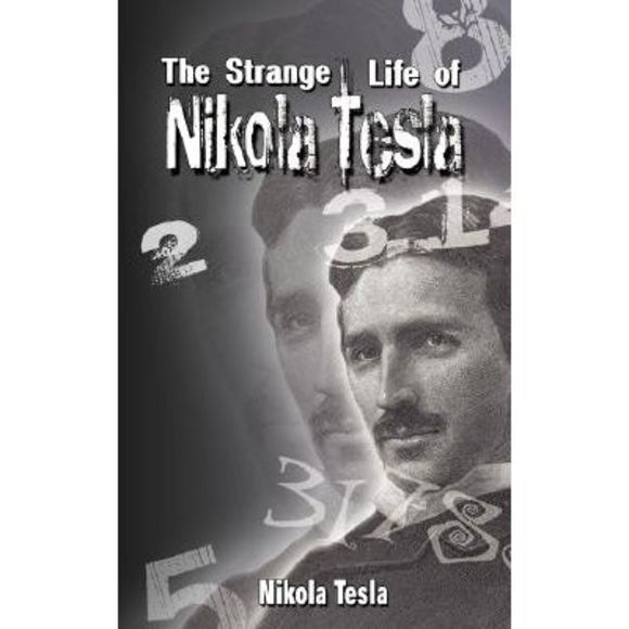 Nikola Tesla | Other | The Strange Life Of Nikola Tesla Nikola Tesla ...